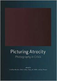 Picturing Atrocity: Photography in Crisis
